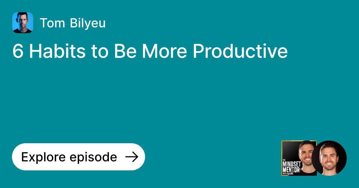 Episode: 6 Habits to Be More Productive | Ask Tom Bilyeu