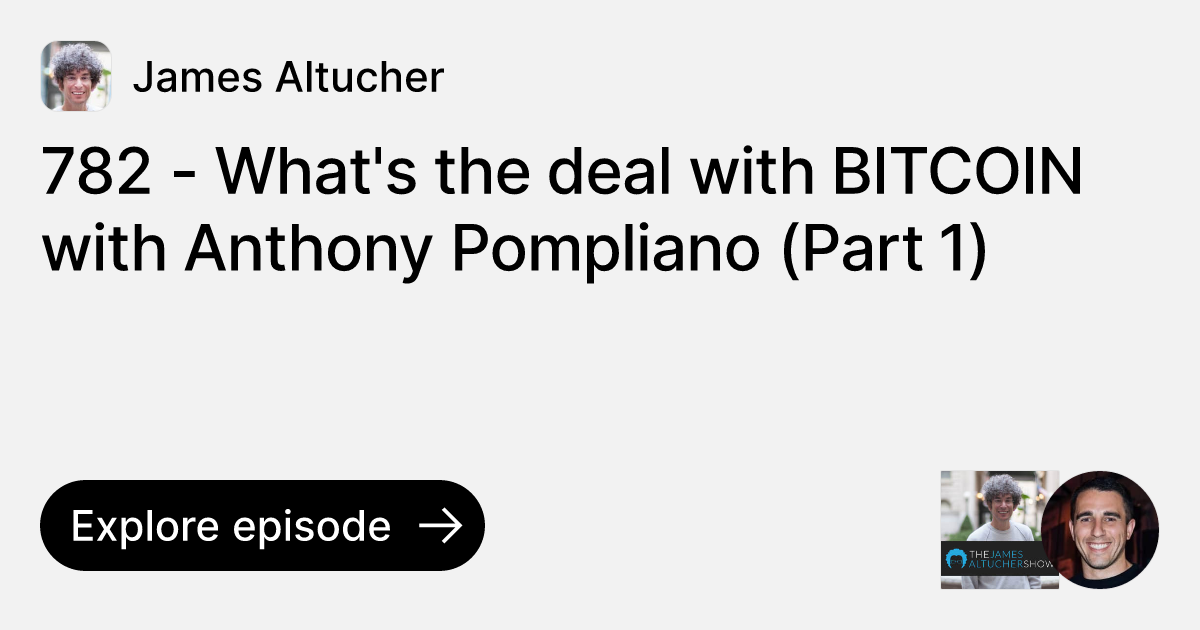 Episode: 782 - What's the deal with BITCOIN with Anthony Pompliano ...
