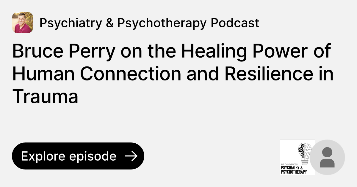 Episode: Bruce Perry on the Healing Power of Human Connection and ...