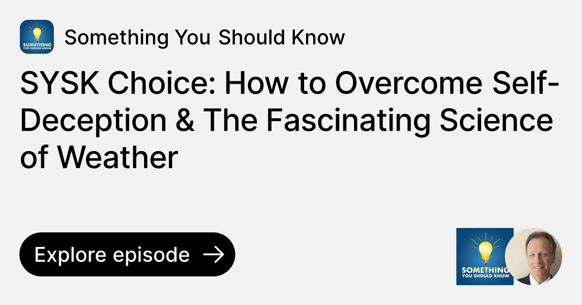 SYSK Choice: How to Overcome Self-Deception & The Fascinating Science ...
