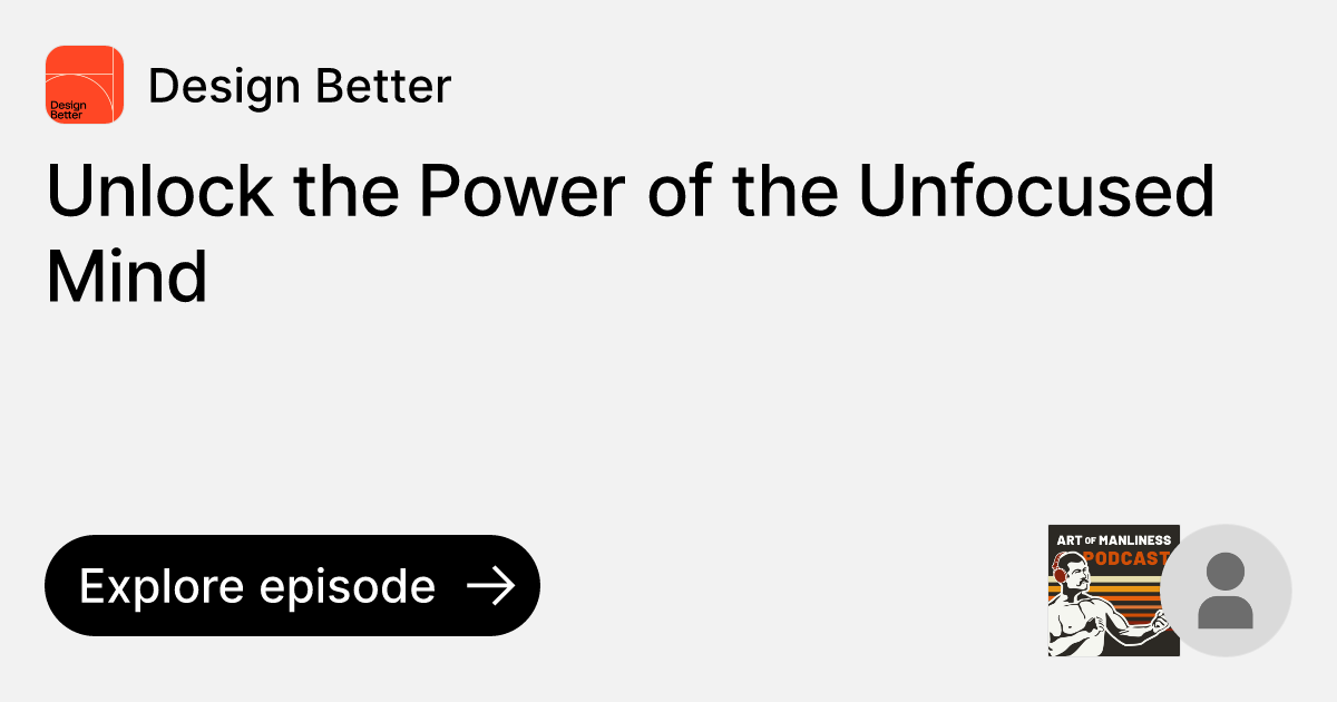 Episode: Unlock the Power of the Unfocused Mind | Ask Design Better
