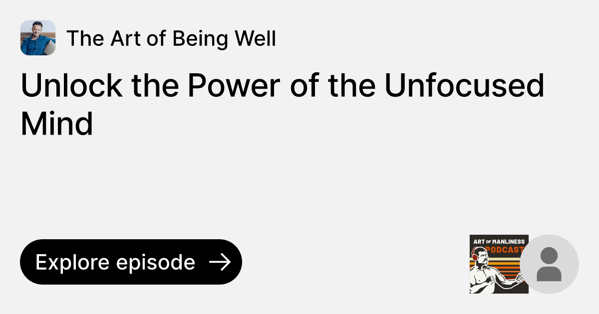 Episode: Unlock the Power of the Unfocused Mind | Ask The Art of Being Well