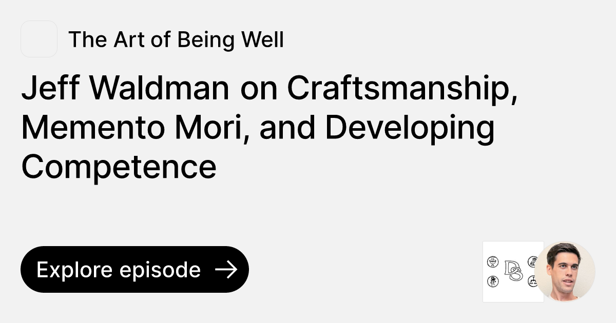 Episode: Jeff Waldman on Craftsmanship, Memento Mori, and Developing ...