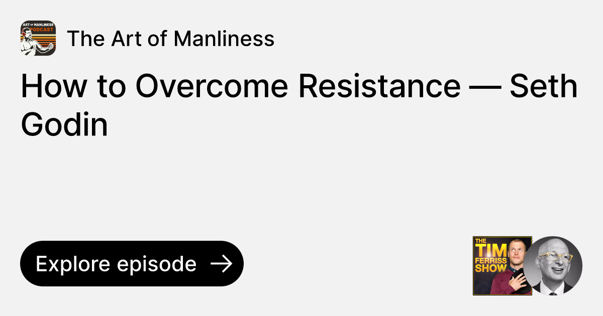 Episode: How to Overcome Resistance — Seth Godin | Ask The Art of Manliness