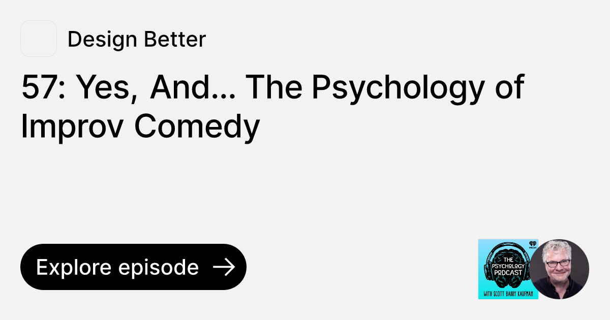 Episode: 57: Yes, And... The Psychology of Improv Comedy | Ask Design ...