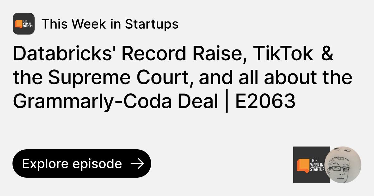 Episode: Databricks' Record Raise, TikTok & the Supreme Court, and all about the Grammarly-Coda ...