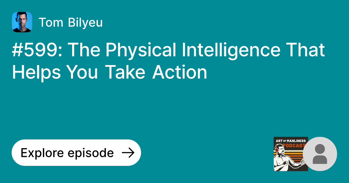 #599: The Physical Intelligence That Helps You Take Action