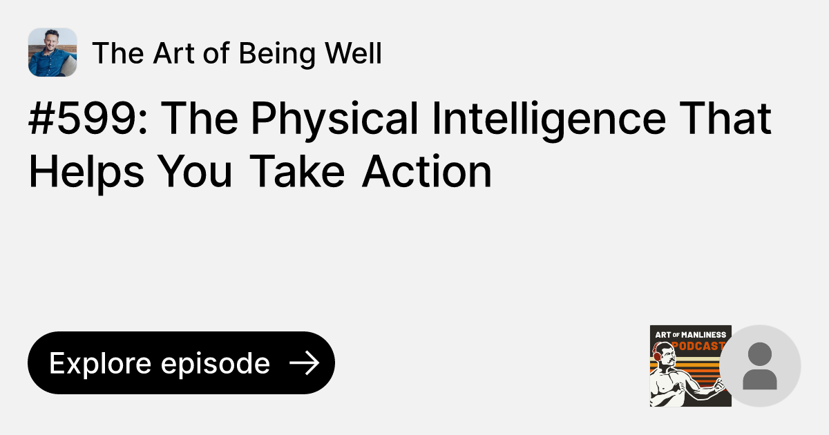 Episode: #599: The Physical Intelligence That Helps You Take Action ...