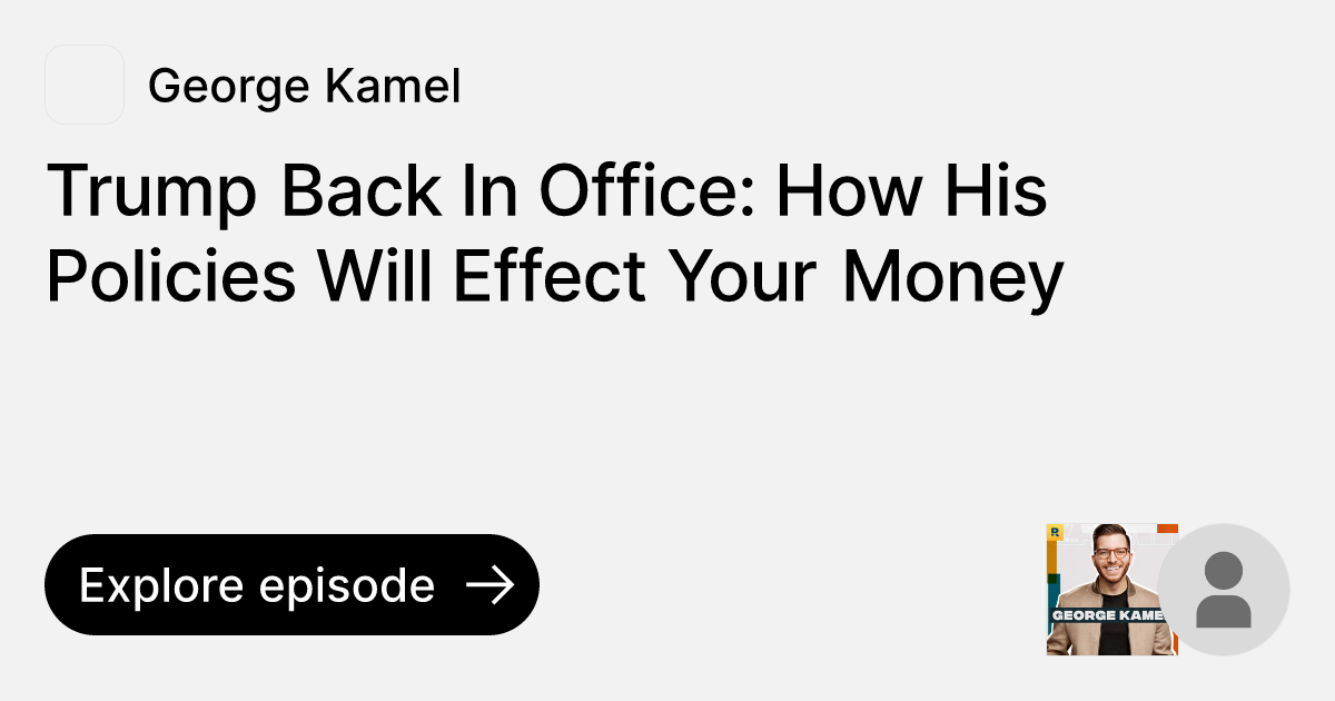 Episode: Trump Back In Office: How His Policies Will Effect Your Money | Ask George Kamel
