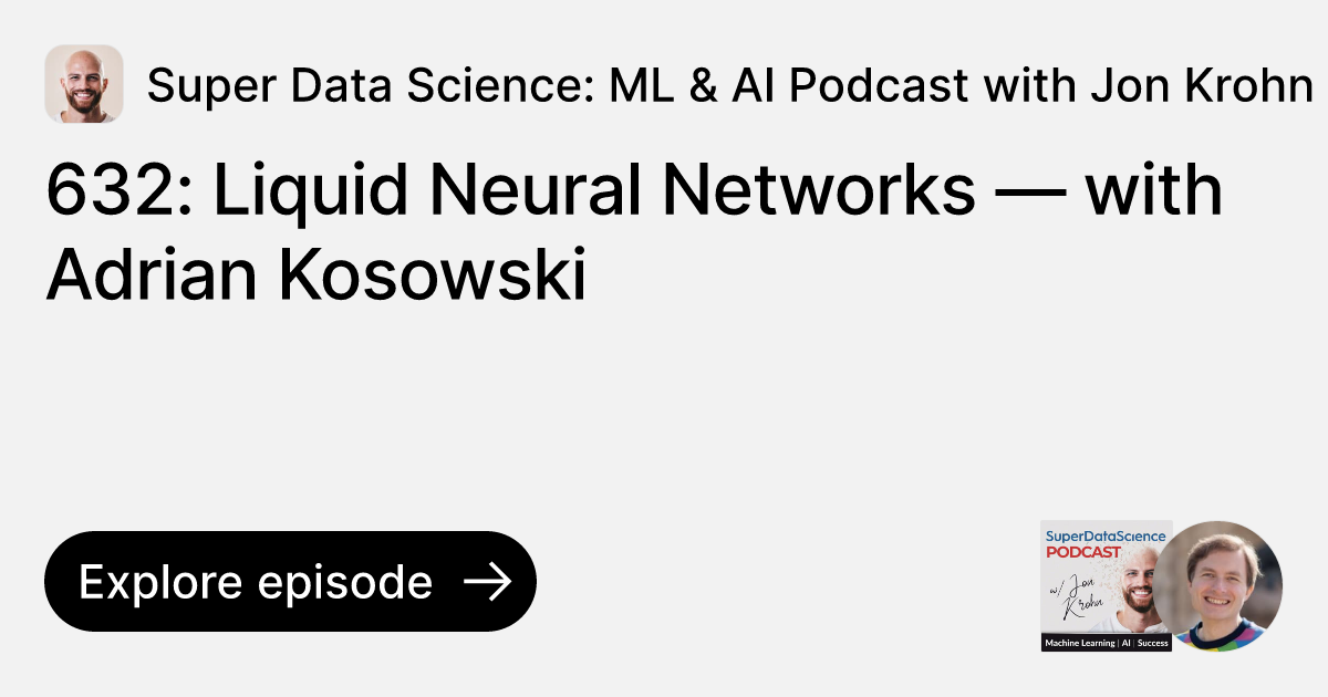 Episode: 632: Liquid Neural Networks — with Adrian Kosowski | Ask Super Data Science: ML & AI ...