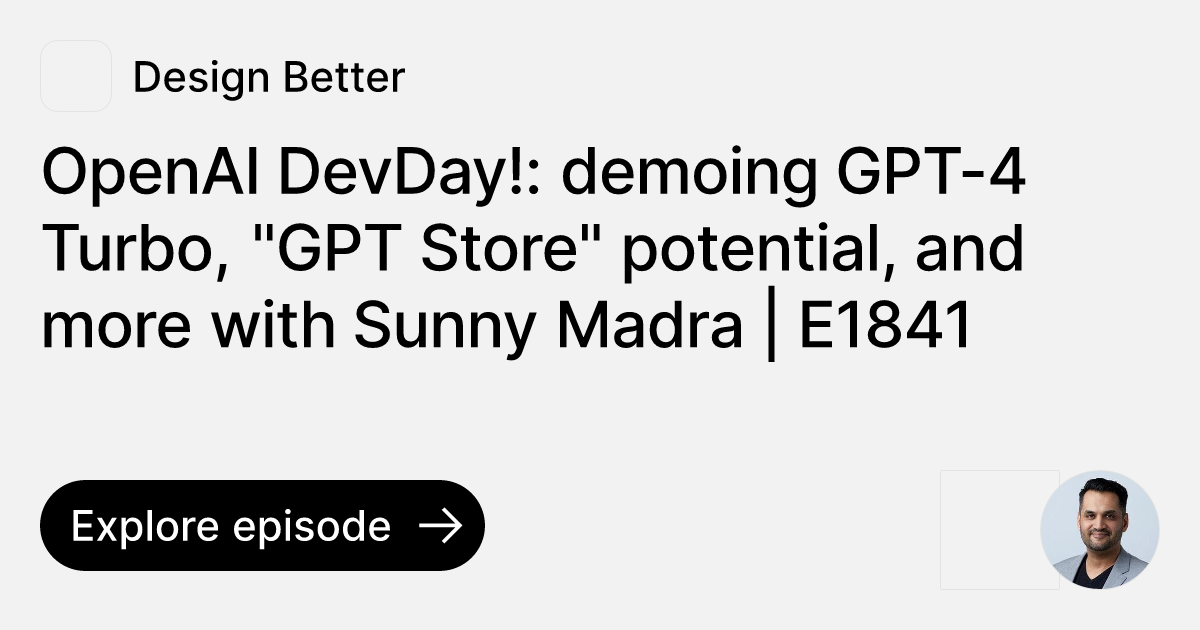 Episode: OpenAI DevDay!: demoing GPT-4 Turbo, "GPT Store" potential, and more with Sunny Madra ...