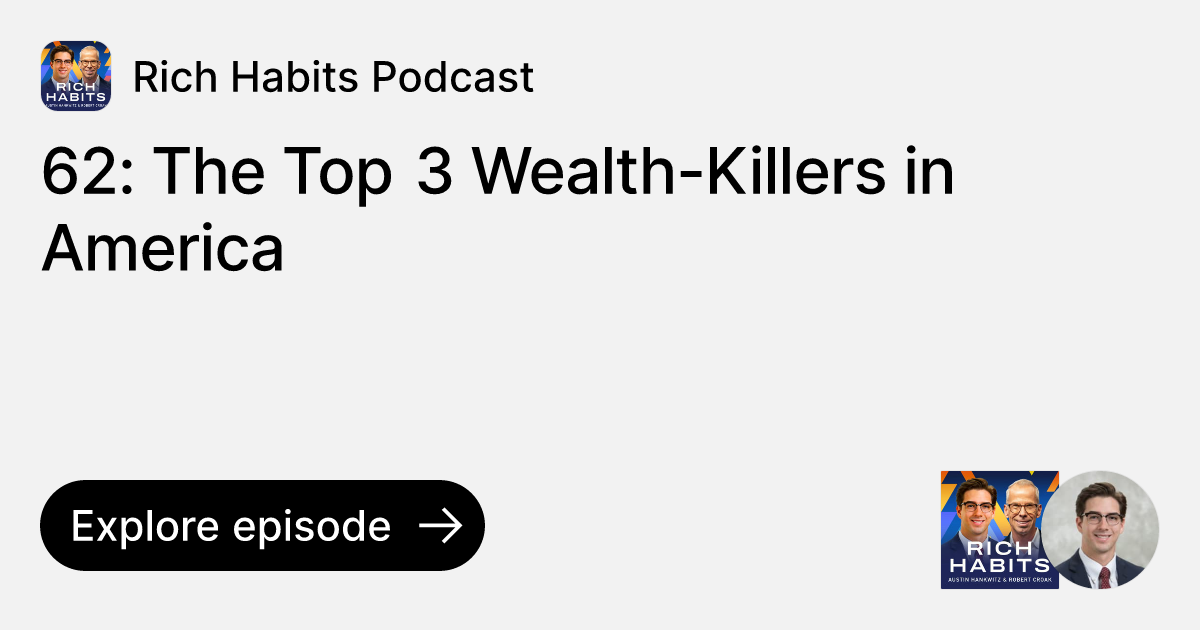 Episode: 62: The Top 3 Wealth-Killers in America | Ask Rich Habits Podcast