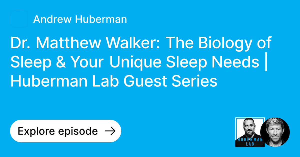 Episode: Dr. Matthew Walker: The Biology of Sleep & Your Unique Sleep ...
