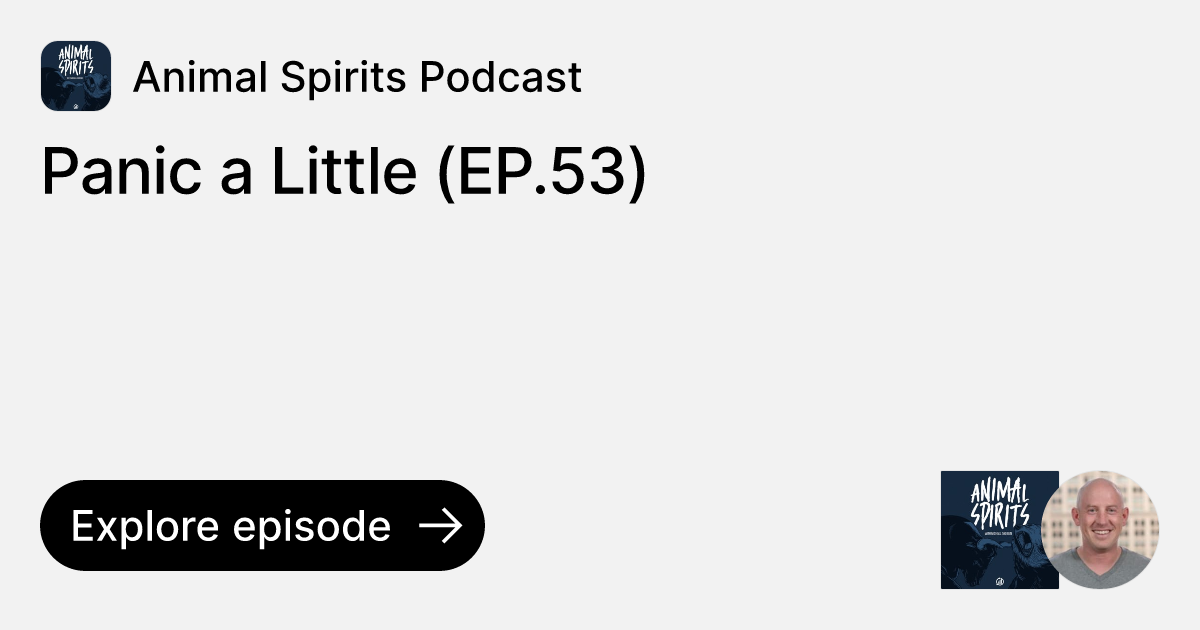 Episode: Panic a Little (EP.53) | Ask Animal Spirits Podcast