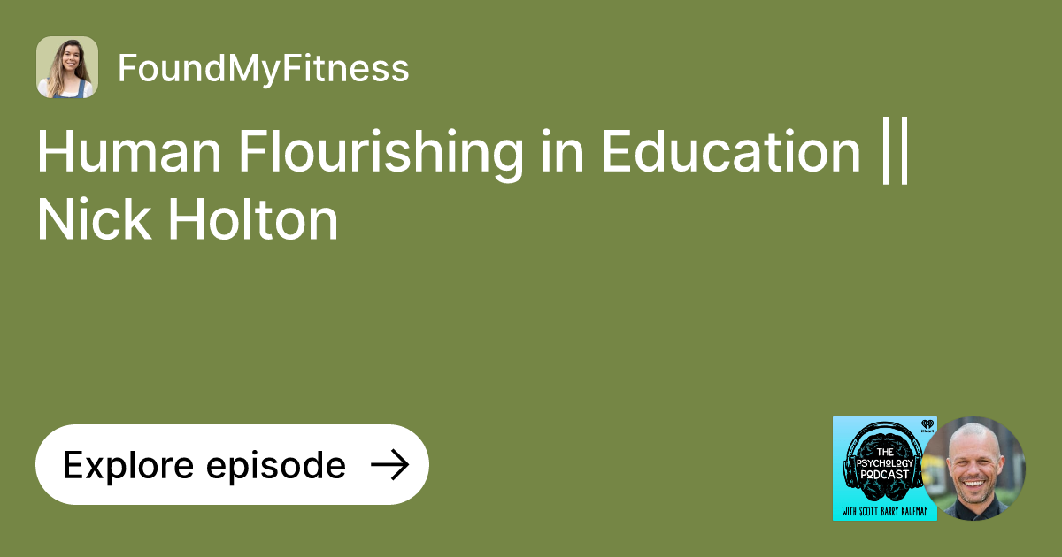 Episode: Human Flourishing in Education || Nick Holton | Ask FoundMyFitness