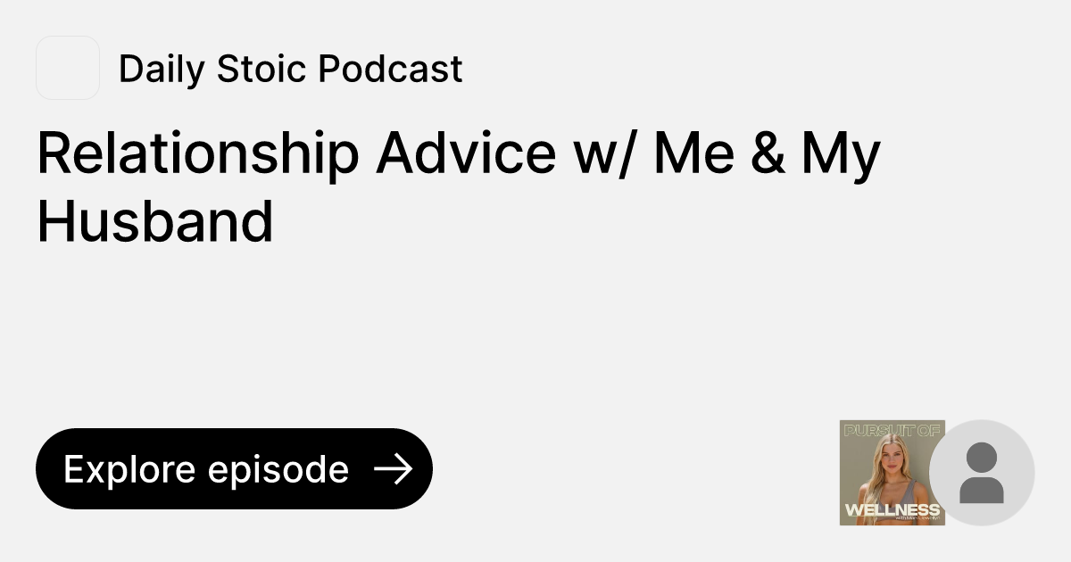 Episode: Relationship Advice w/ Me & My Husband | Ask Daily Stoic Podcast