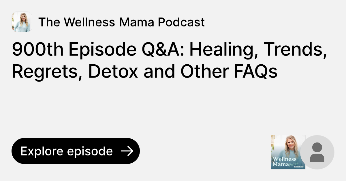 Episode: 900th Episode Q&A: Healing, Trends, Regrets, Detox and Other FAQs | Ask The Wellness ...