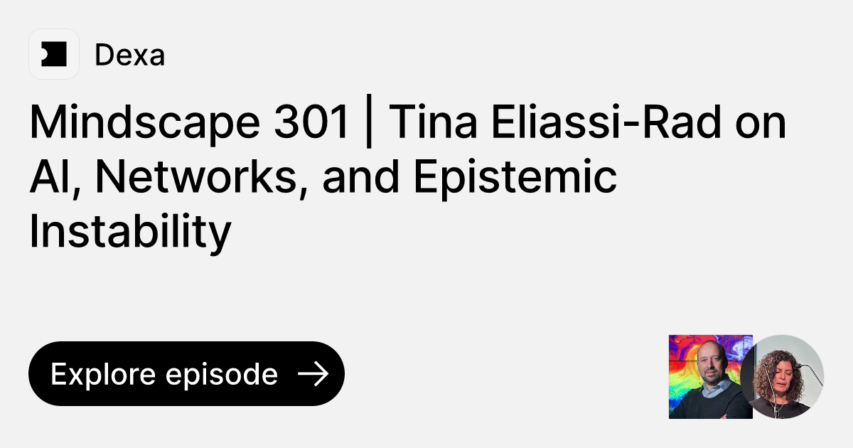 Episode: Mindscape 301 | Tina Eliassi-Rad on Al, Networks, and Epistemic Instability | Ask Dexa