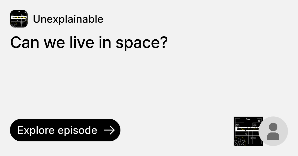 Episode: Can we live in space? | Ask Unexplainable