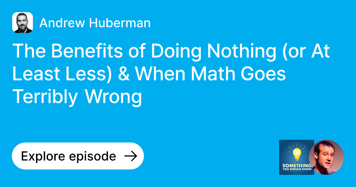 Episode: The Benefits of Doing Nothing (or At Least Less) & When Math ...