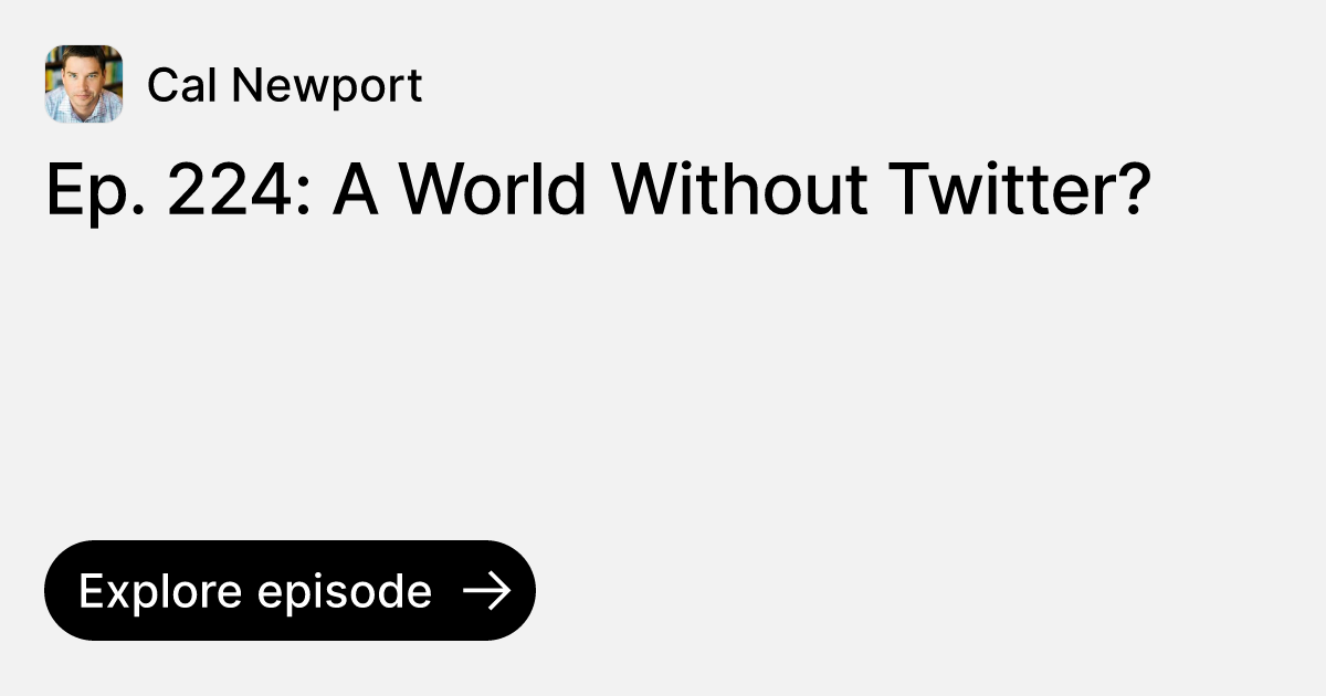 Episode: Ep. 224: A World Without Twitter? | Ask Cal Newport