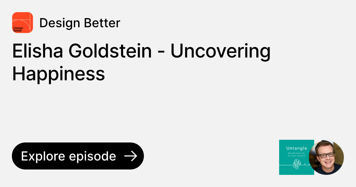 Episode: Elisha Goldstein - Uncovering Happiness | Ask Design Better