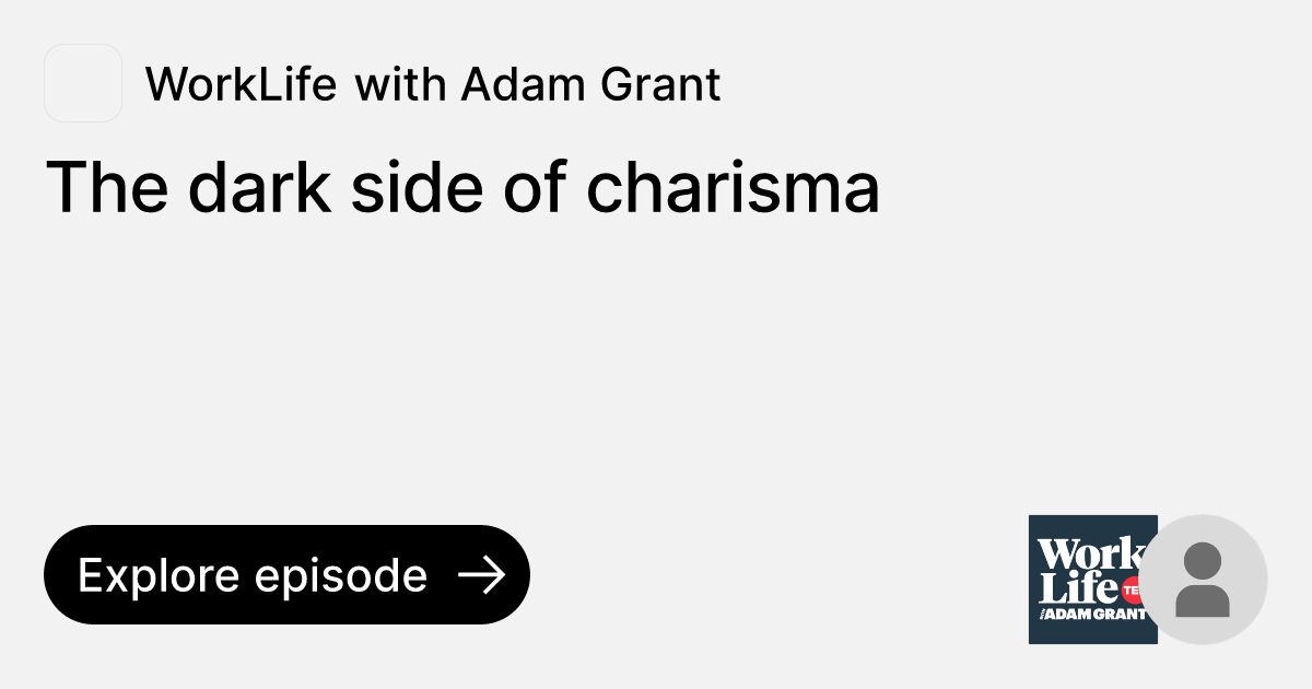 Episode: The dark side of charisma | Ask WorkLife with Adam Grant