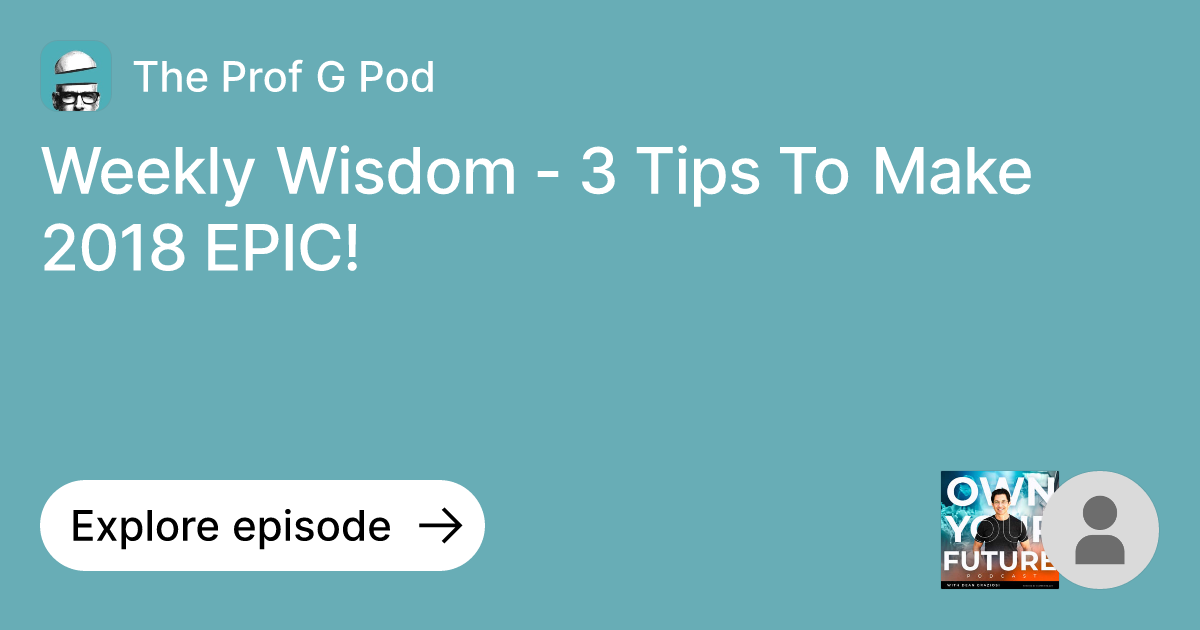 Episode: Weekly Wisdom - 3 Tips To Make 2018 EPIC! | Ask The Prof G Pod ...