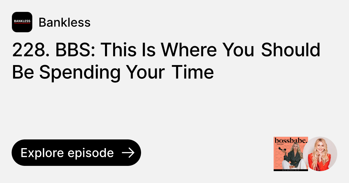 Episode: 228. BBS: This Is Where You Should Be Spending Your Time | Ask Bankless