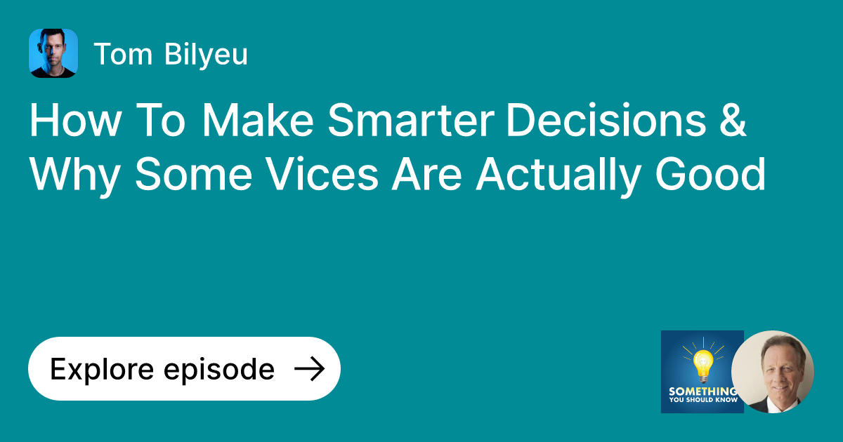 How To Make Smarter Decisions & Why Some Vices Are Actually Good