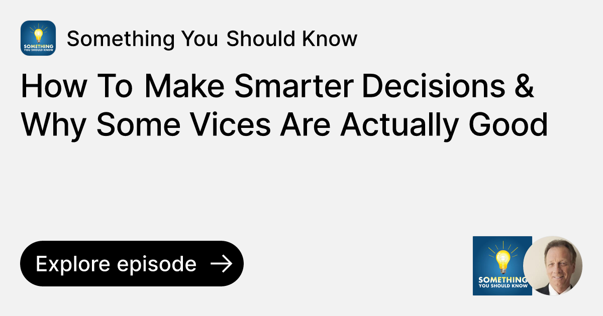 Episode: How To Make Smarter Decisions & Why Some Vices Are Actually ...