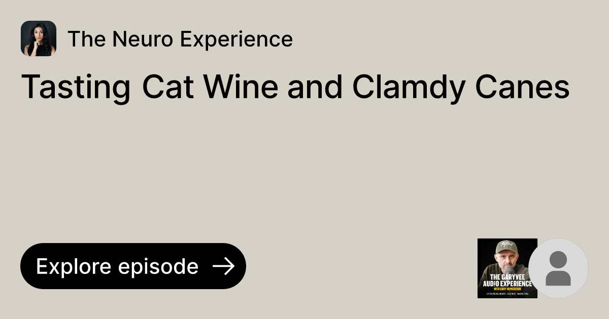 Episode: Tasting Cat Wine and Clamdy Canes | Ask The Neuro Experience