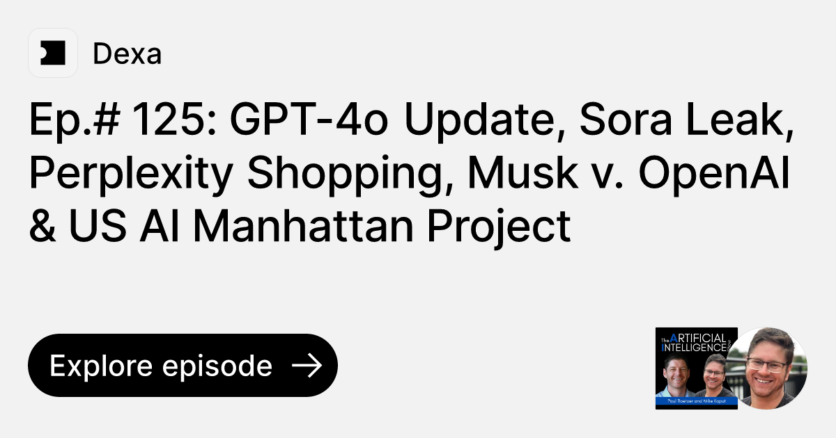 Episode: Ep.# 125: GPT-4o Update, Sora Leak, Perplexity Shopping, Musk v. OpenAI & US AI ...