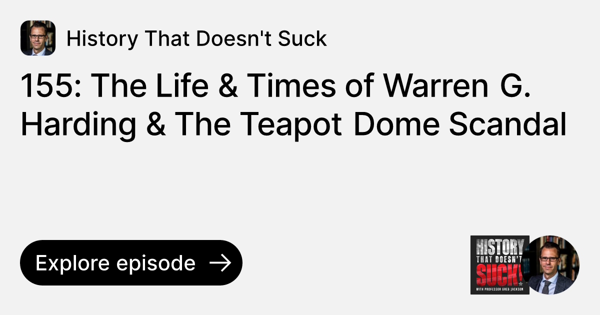 Episode: 155: The Life & Times of Warren G. Harding & The Teapot Dome ...
