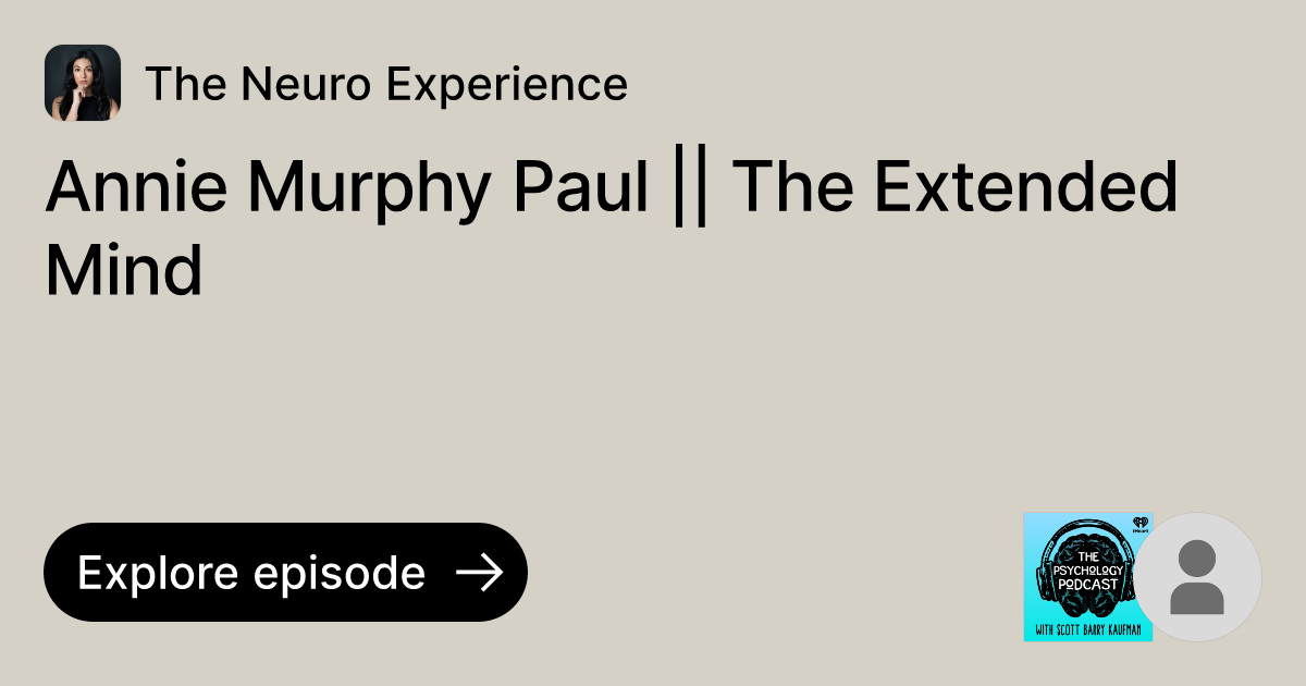 Episode: Annie Murphy Paul || The Extended Mind | Ask The Neuro Experience
