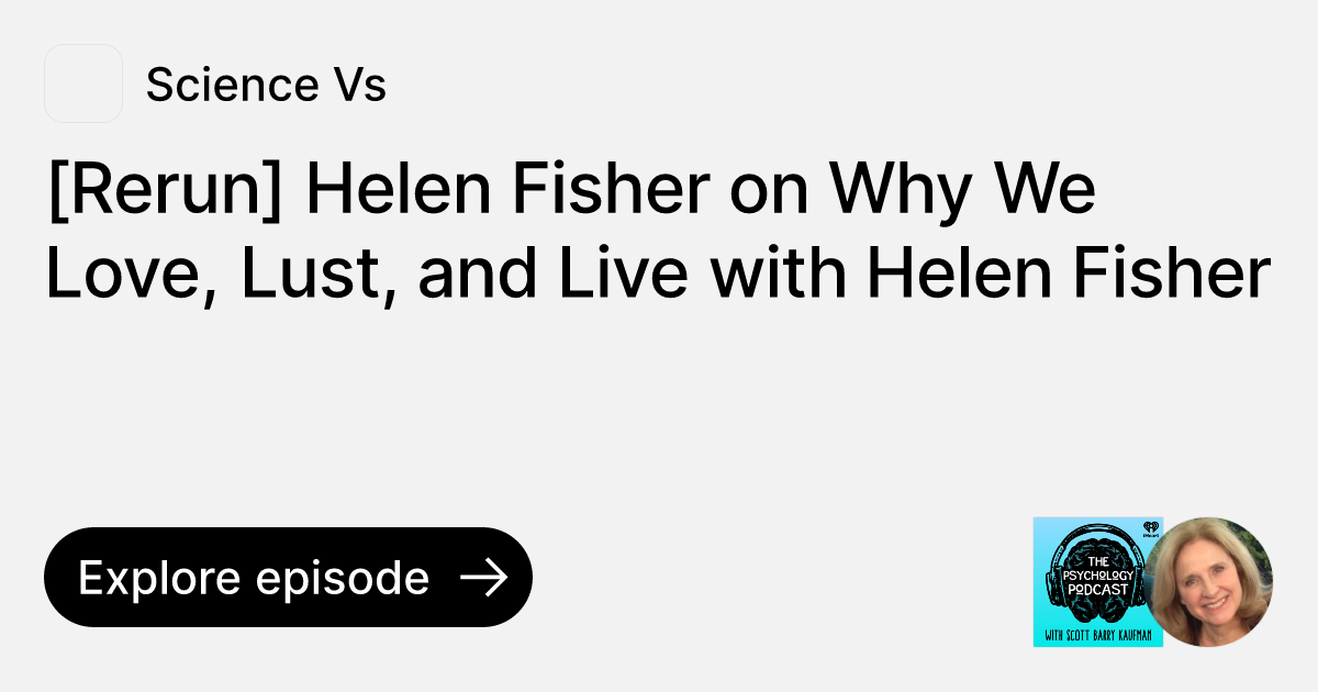 Episode: [Rerun] Helen Fisher on Why We Love, Lust, and Live with Helen ...