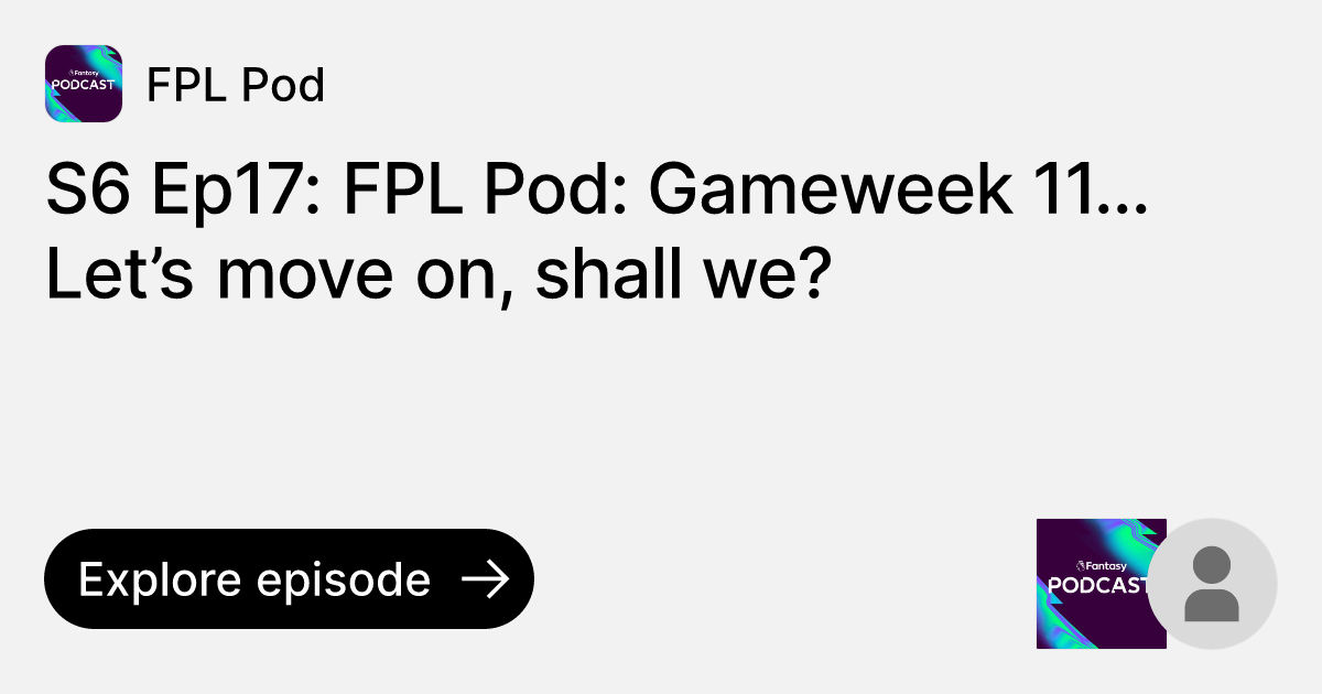 Episode: S6 Ep17: FPL Pod: Gameweek 11… Let’s move on, shall we? | Ask FPL Pod