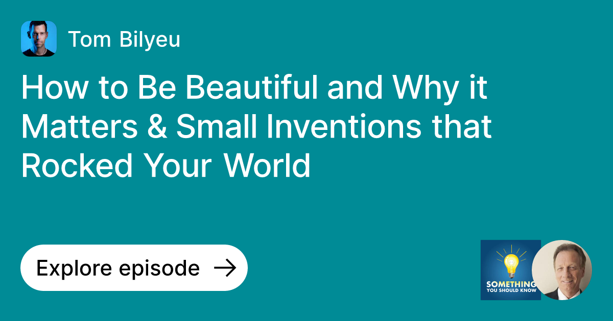 Episode: How to Be Beautiful and Why it Matters & Small Inventions that ...