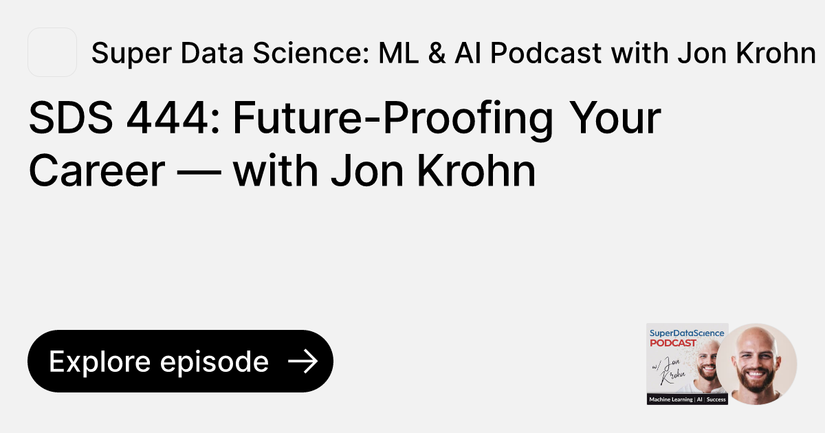 Episode: SDS 444: Future-Proofing Your Career — with Jon Krohn | Ask Super Data Science: ML & AI ...