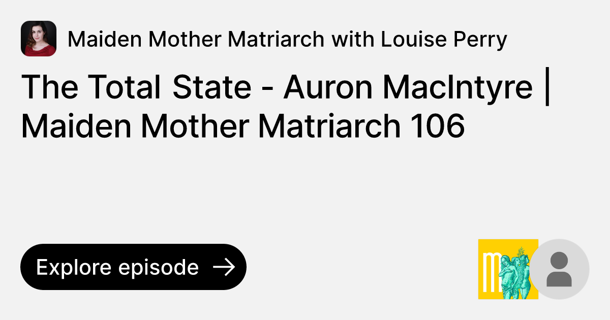Episode: The Total State - Auron MacIntyre | Maiden Mother Matriarch ...
