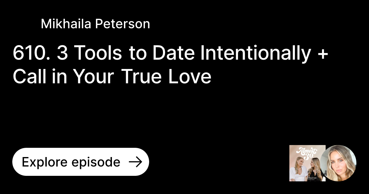 Episode: 610. 3 Tools to Date Intentionally + Call in Your True Love ...