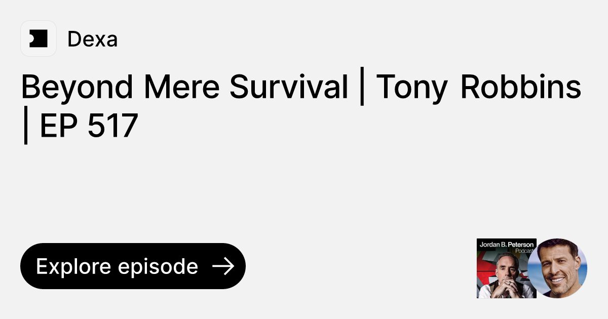 Episode: Beyond Mere Survival | Tony Robbins @TonyRobbinsLive | EP 517 | Ask Dexa
