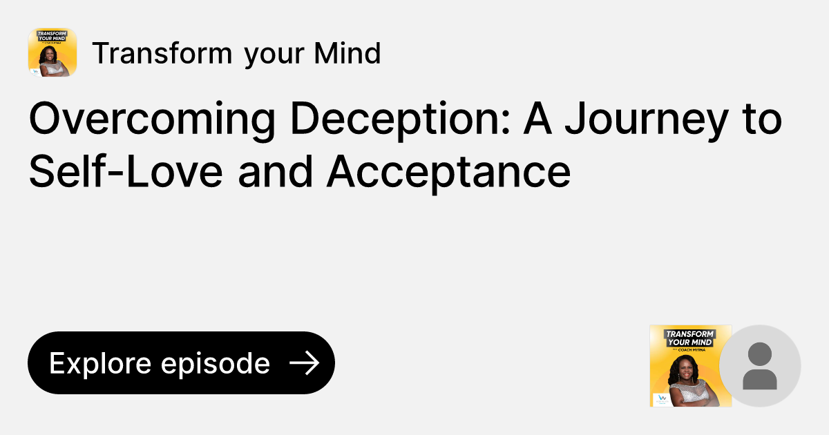 Episode: Overcoming Deception: A Journey to Self-Love and Acceptance ...
