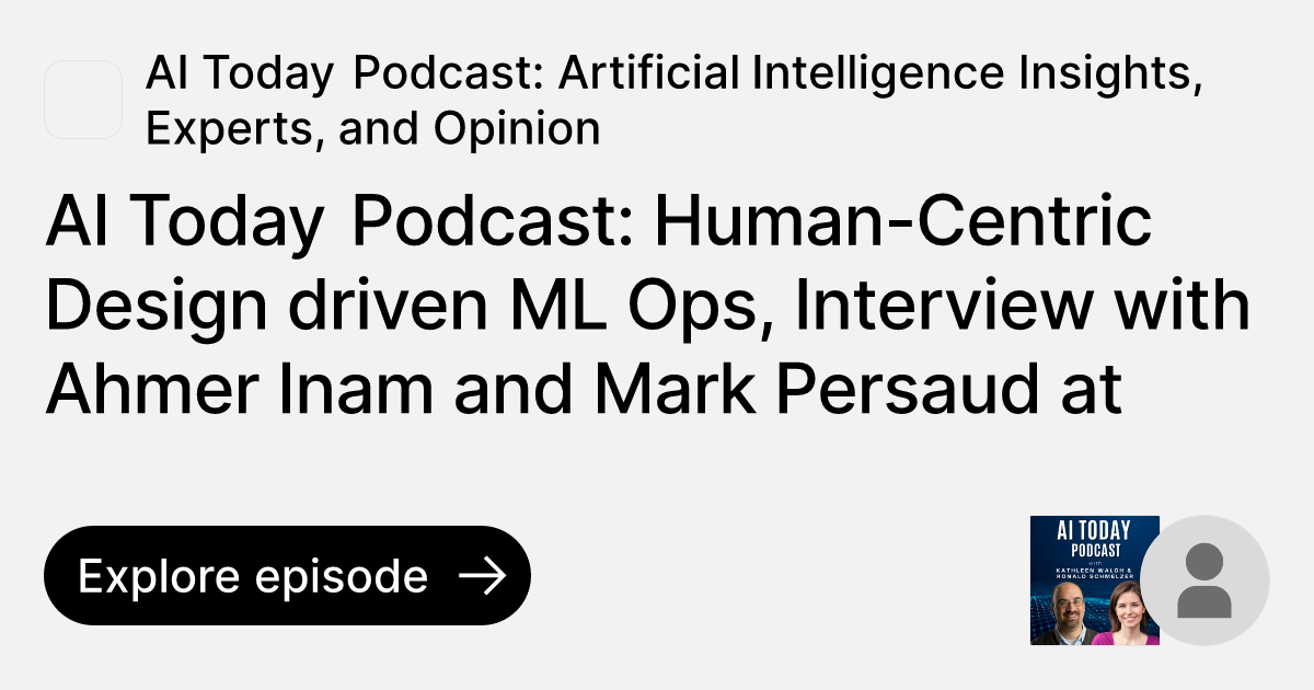 Episode: AI Today Podcast: Human-Centric Design driven ML Ops ...