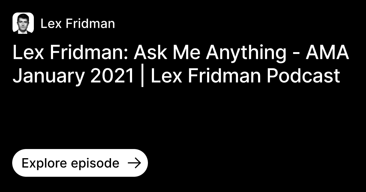 Lex Fridman: Ask Me Anything - AMA January 2021 | Lex Fridman Podcast