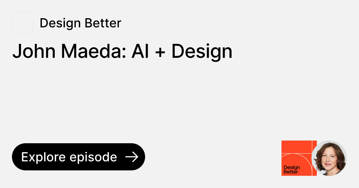 Episode: John Maeda: AI + Design | Ask Design Better