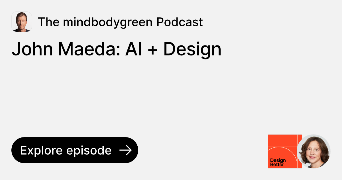 Episode: John Maeda: AI + Design | Ask The mindbodygreen Podcast