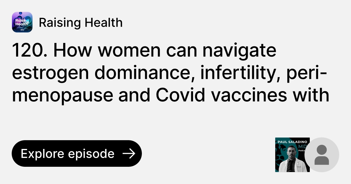 Episode: 120. How women can navigate estrogen dominance, infertility ...