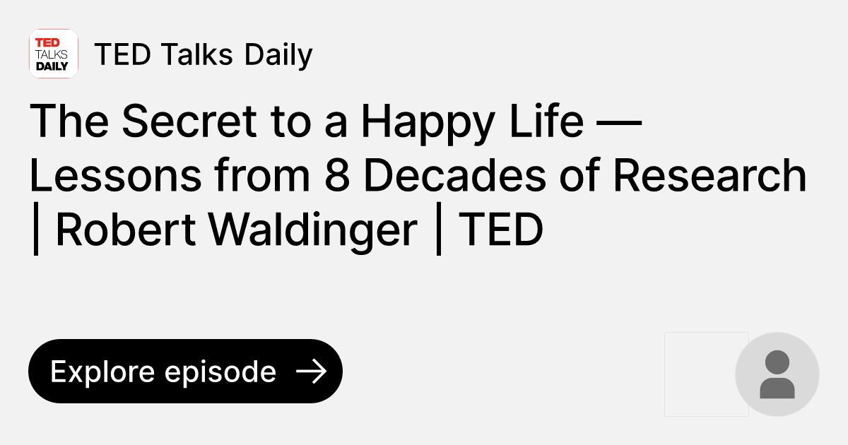 Episode: The Secret to a Happy Life — Lessons from 8 Decades of ...