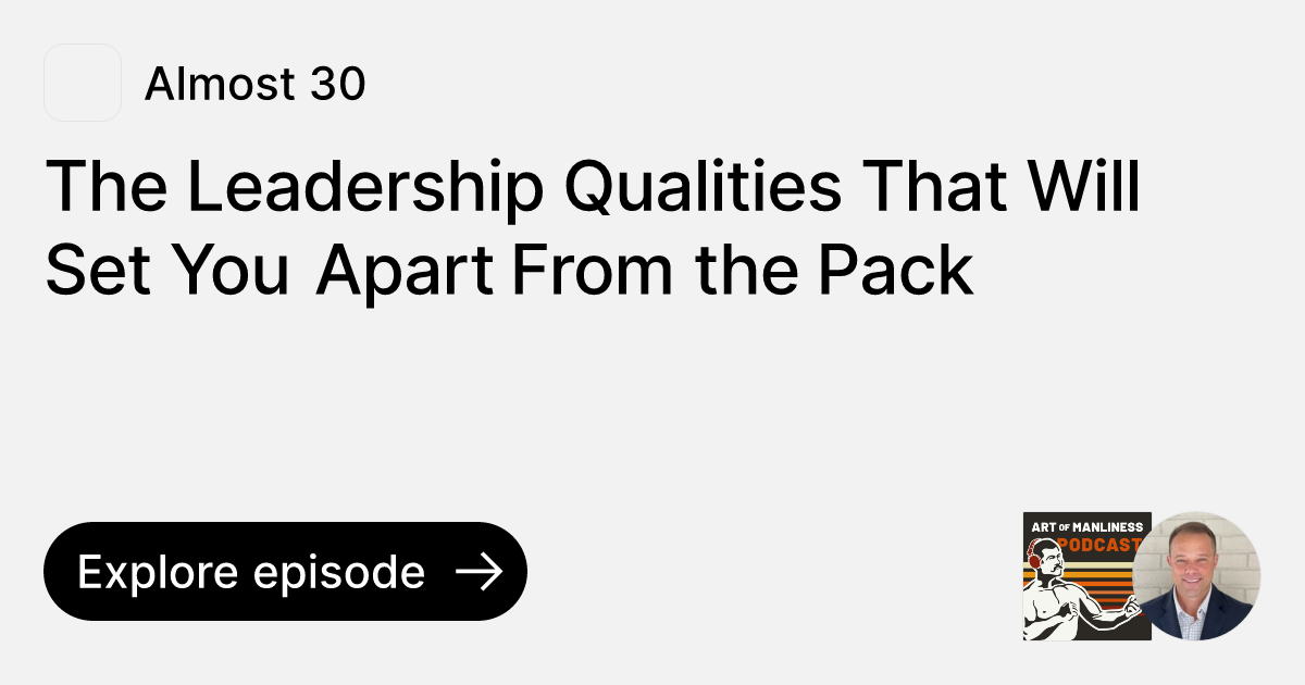Episode: The Leadership Qualities That Will Set You Apart From the Pack | Ask Almost 30